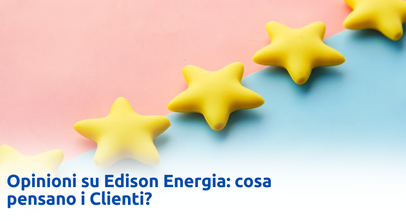 Edison Energia Recensioni: Servizio Clienti e Offerte